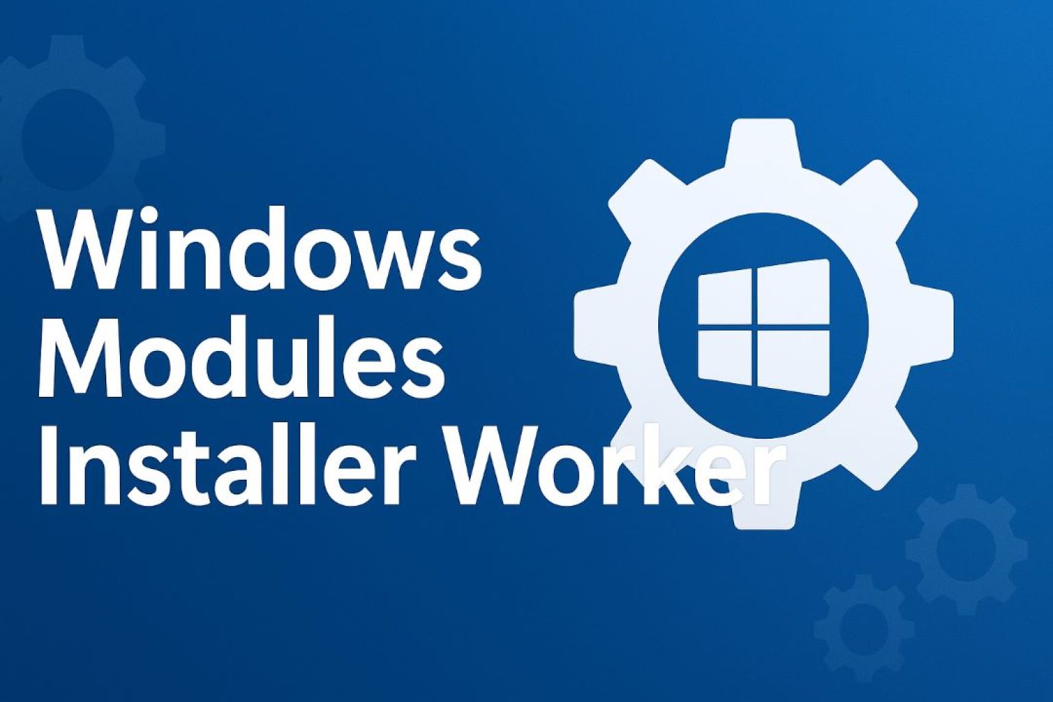 Fix Windows Modules Installer Worker High CPU - GeeksWind.CoM